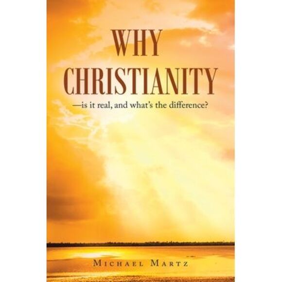 Michael Martz | Other | Why Christianityis It Real And Whats The ...